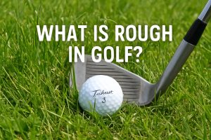 What Is Rough in Golf? Essential Guide for Players